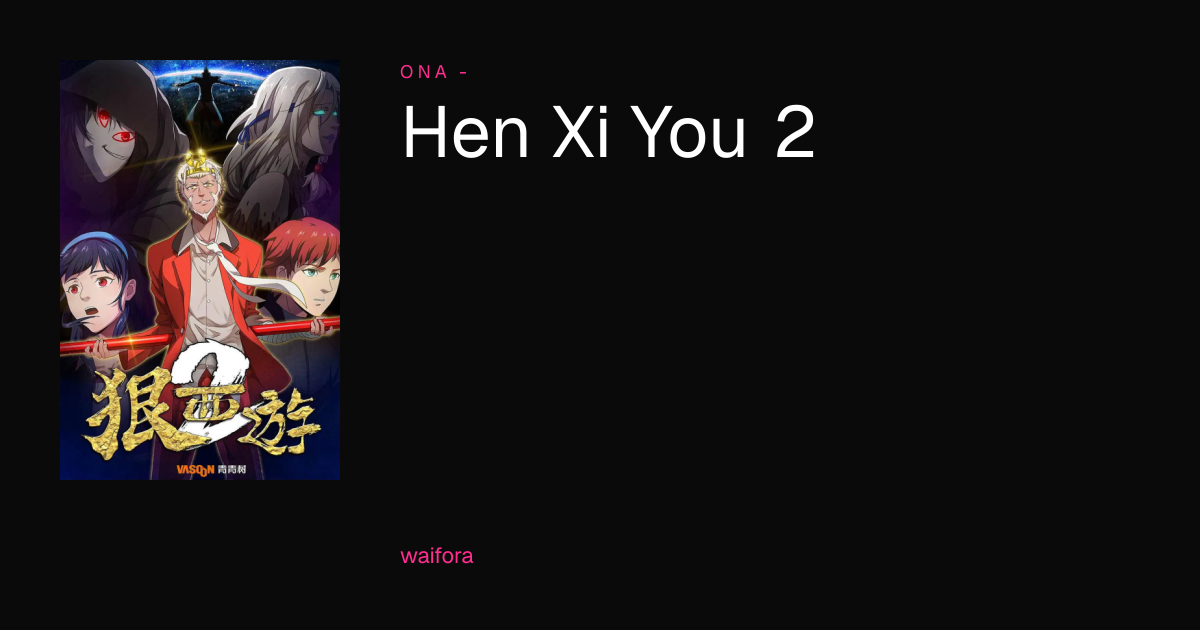 Hen Xi You 2 — Watch Online, Episodes & Reviews · Waifora