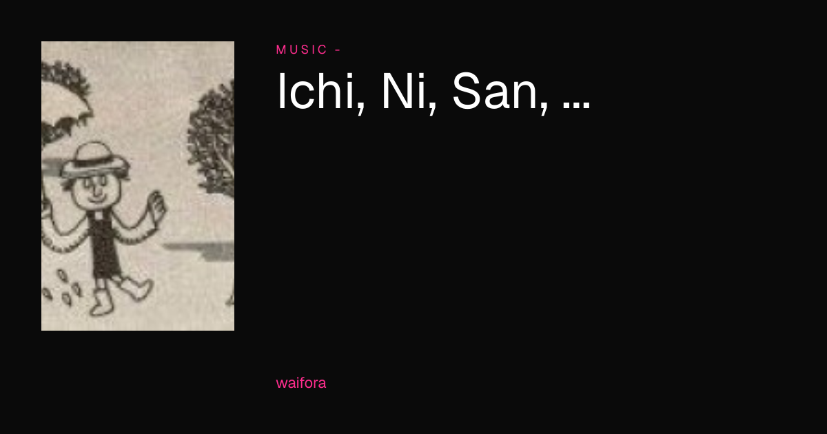 Ichi, Ni, San, ... — Watch Online, Episodes & Reviews · Waifora